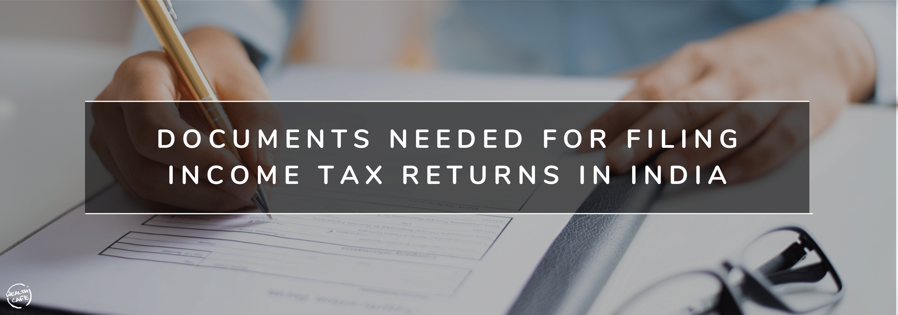 Documents Needed for Filing Income Tax Returns in India - WCafe ...