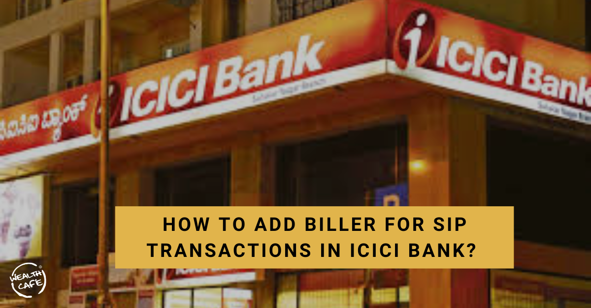 How to Add Biller for SIP Transactions in ICICI Bank? - WCafe Financial Services Pvt Ltd