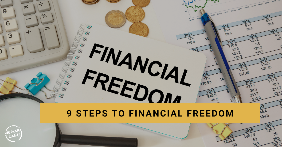 9 steps to Financial Freedom - Wealth Cafe Financial Services Pvt Ltd